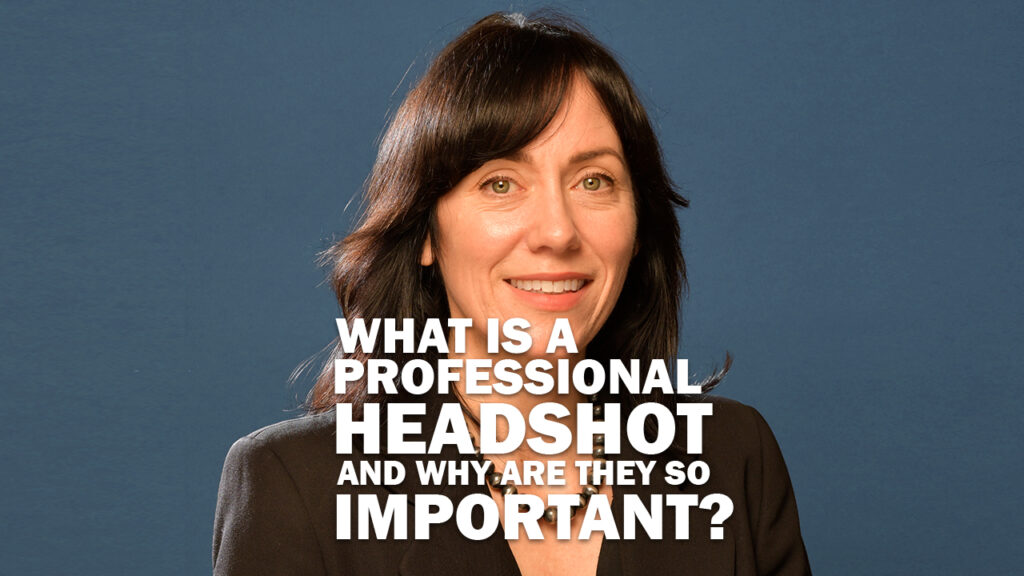 What Are Professional Headshots & Why Are They So Important?